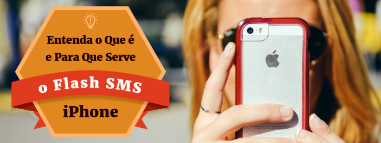 Entenda Para o Que é e Para Que Serve o Flash Sms iPhone | Celsite